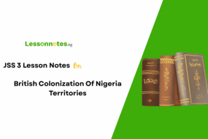 JSS3 Nigerian History Second Term Lesson Notes | For All Topics