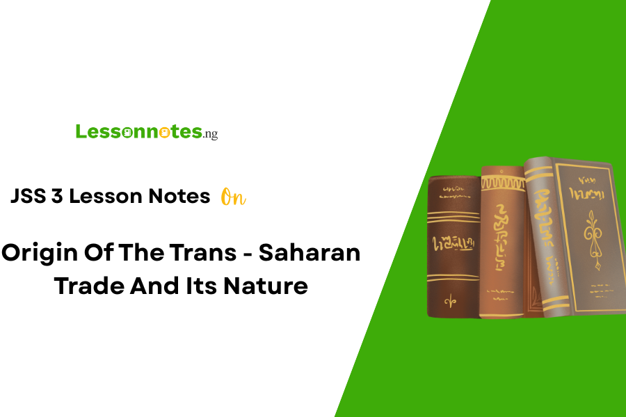 Origin Of The Trans - Saharan Trade And Its Nature